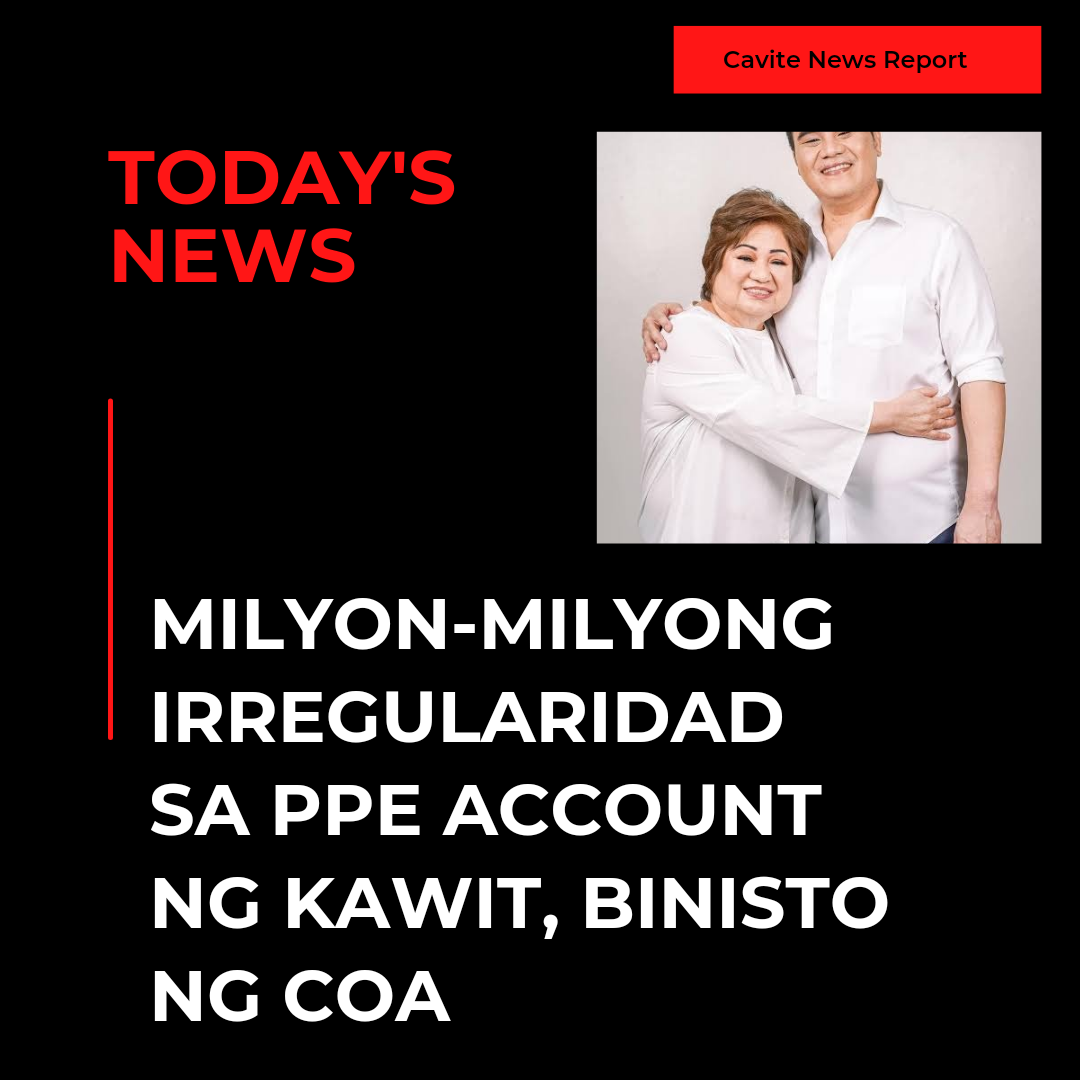 MILYON-MILYONG IRREGULARIDAD SA PPE ACCOUNT NG KAWIT, BINISTO NG COA - Cavite News